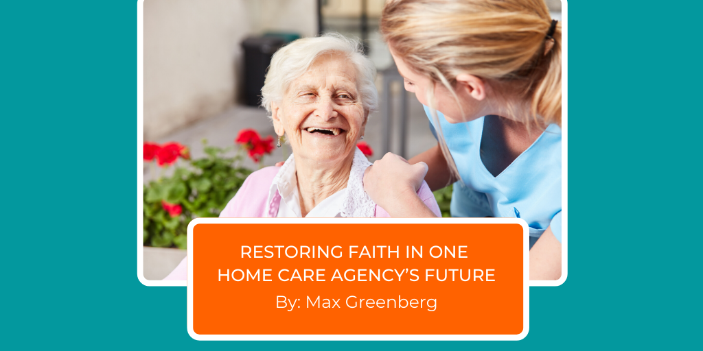 Restoring Faith in One Home Care Agency’s Future | Care Indeed
